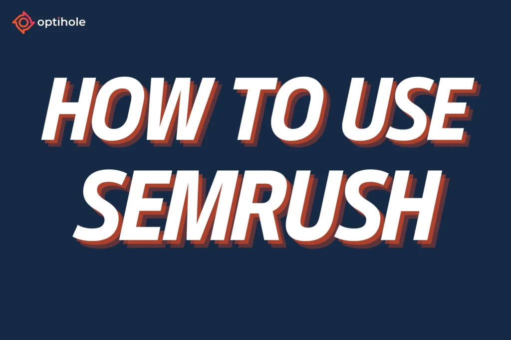 How to Use Semrush SEO Tools and Why It’s the Best Tool for SEO Experts - Optihole